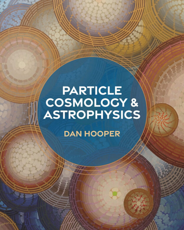 Book review of Dan Hooper’s “Particle Cosmology and Astrophysics ...